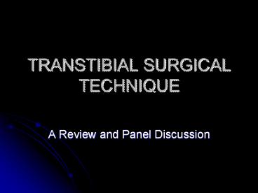TRANSTIBIAL SURGICAL TECHNIQUE presentation | free to download