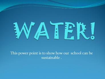 PPT – WATER! PowerPoint presentation | free to view - id: 54fd87-YTNlY