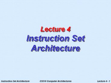 Lecture 4 Instruction Set Architecture presentation | free to view
