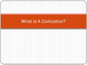 PPT – What Is A Civilization? PowerPoint presentation | free to ...