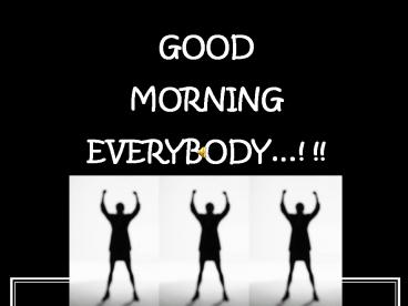 Good Morning Everybody