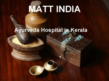 PPT – Ayurveda Hospital in Kerala - Matt India PowerPoint presentation ...