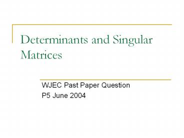 PPT – Determinants and Singular Matrices PowerPoint presentation | free ...
