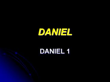 PPT – DANIEL PowerPoint presentation | free to view - id: 56ac14-YzBkZ