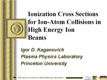 PPT – Ionization Cross Sections for Ion-Atom Collisions in High Energy ...