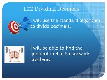 I will use the standard algorithm to divide decimals. presentation ...