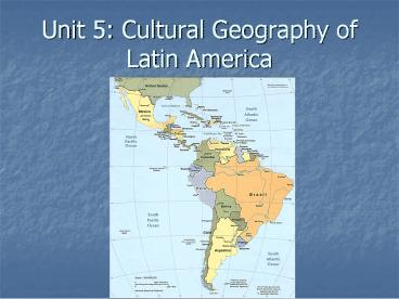 PPT – Unit 5: Cultural Geography of Latin America PowerPoint ...