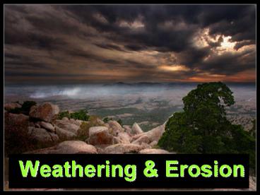 PPT – Weathering PowerPoint presentation | free to view - id: 57667f-MTRmZ