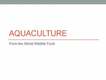 PPT – AquaCulture PowerPoint presentation | free to view - id: 57bcd6-ODc5Y