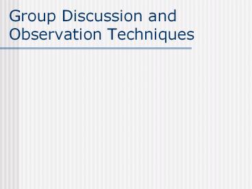 Group Discussion and Observation Techniques presentation | free to view