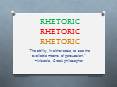 PPT – Rhetoric PowerPoint presentation | free to view - id: 253886-NDkyM