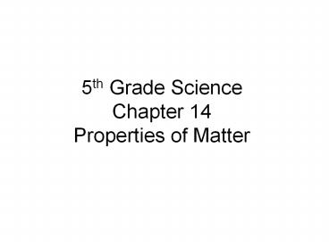 5th Grade Science Chapter 14 Properties of Matter presentation | free ...