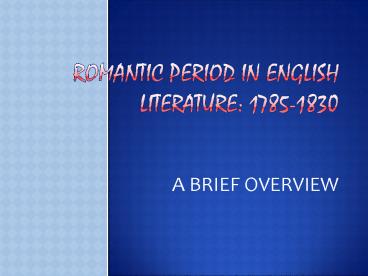 ROMANTIC PERIOD IN ENGLISH LITERATURE: 1785-1830 presentation | free to ...
