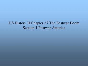 PPT – US History II Chapter 27 The Postwar Boom Section 1 Postwar ...