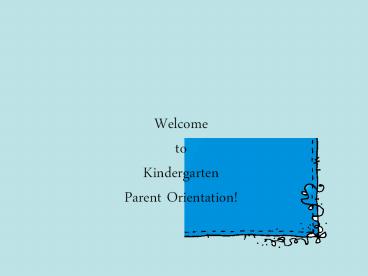 Welcome to Kindergarten Parent Orientation! presentation | free to view