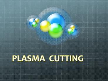 PPT – PLASMA CUTTING PowerPoint presentation | free to view - id ...