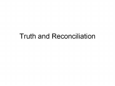 PPT – Truth and Reconciliation PowerPoint presentation | free to view ...