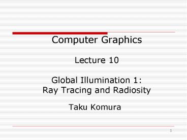 Computer Graphics Lecture 10 Global Illumination 1: Ray Tracing and Radiosity presentation ...