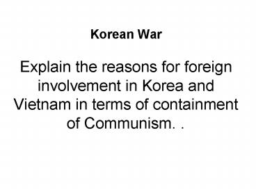 PPT – Korean War Explain the reasons for foreign involvement in Korea ...