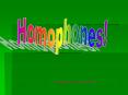 PPT – Homophones PowerPoint presentation | free to view - id: 36247-MWI5N
