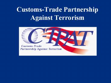 PPT – Customs-Trade Partnership Against Terrorism PowerPoint ...