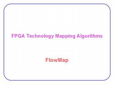 FPGA Technology Mapping Algorithms presentation | free to view