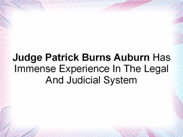 Judge Patrick Burns Auburn Has Immense Experience In The Legal And ...