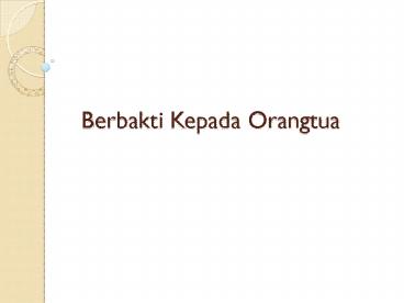 PPT – Berbakti Kepada Orangtua PowerPoint presentation | free to view - id: 5e9416-Yzc3N
