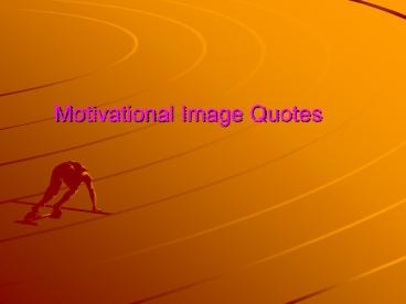 PPT – Motivational Image Quotes PowerPoint presentation | free to ...