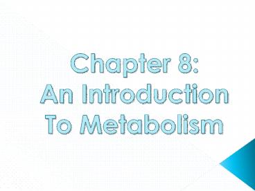 PPT – Chapter 8: An Introduction To Metabolism PowerPoint presentation ...