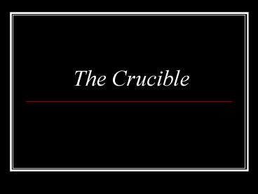 PPT – The Crucible PowerPoint presentation | free to view - id: 6001af ...