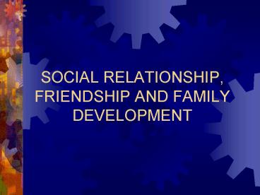 SOCIAL RELATIONSHIP, FRIENDSHIP AND FAMILY DEVELOPMENT presentation ...