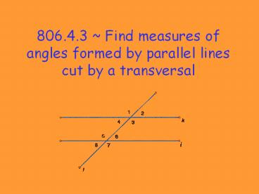 PPT – 806.4.3 ~ Find measures of angles formed by parallel lines cut by ...