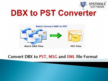 PPT – DBX to PST Converter PowerPoint presentation | free to download - id: 6283c5-MDRlZ