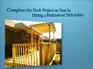 PPT – Complete the deck project on time by hiring a professional deck ...