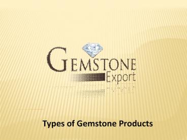 PPT – Types of Gemstone Products PowerPoint presentation | free to ...