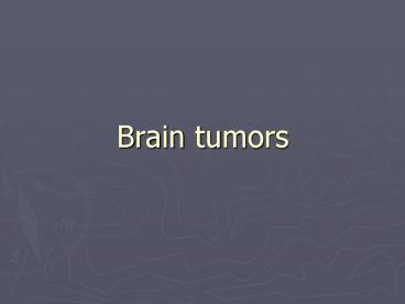 PPT – Brain tumors PowerPoint presentation | free to view - id: 63f9da ...