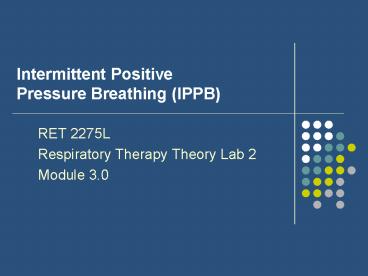 Intermittent Positive Pressure Breathing (IPPB) presentation | free to view