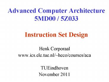 Advanced Computer Architecture 5MD00 / 5Z033 Instruction Set Design presentation | free to view