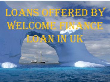 PPT – Loans offered by welcome finance loan in uk PowerPoint ...