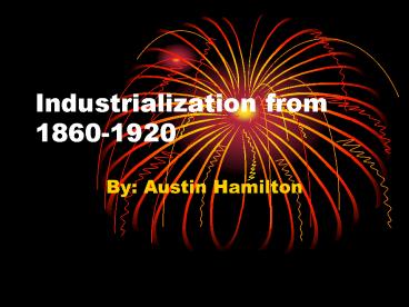Industrialization from 1860-1920 presentation | free to view