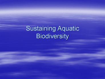 Sustaining Aquatic Biodiversity presentation | free to view