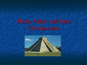 PPT – Maya, Aztec, and Inca Civilizations PowerPoint presentation ...