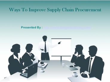 PPT – Ways To Improve Supply Chain Procurement PowerPoint presentation ...