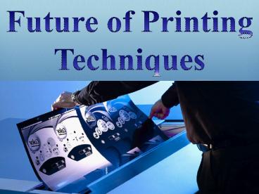 PPT – Future Of Printing Techniques PowerPoint presentation | free to ...