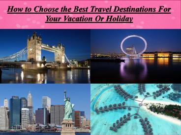 How to Choose the Best Travel Destinations For Your Vacation Or Holiday ...