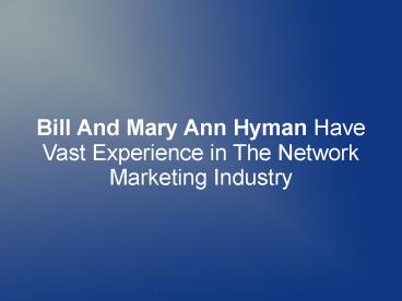 Bill And Mary Ann Hyman Have Vast Experience in The Network Marketing ...