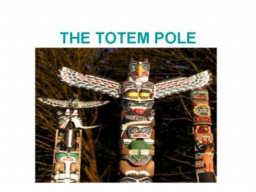 PPT – THE TOTEM POLE PowerPoint presentation | free to download - id: 669bc5-Y2Q3N