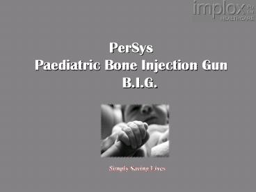 PPT – PerSys Paediatric Bone Injection Gun B.I.G. PowerPoint presentation | free to download ...
