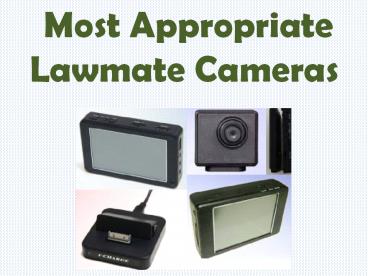 Most Appropriate Lawmate Cameras presentation | free to download